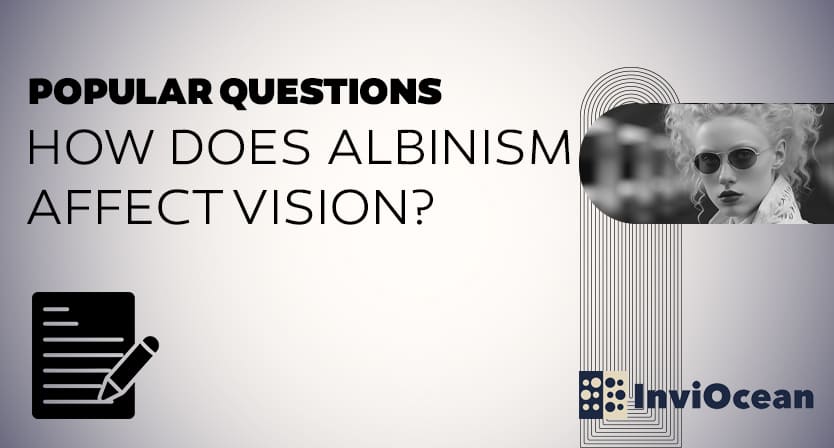 How does albinism affect vision? Popular Questions - InviOcean